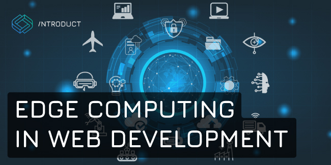 Edge Computing in Web Development: Transforming the Future
